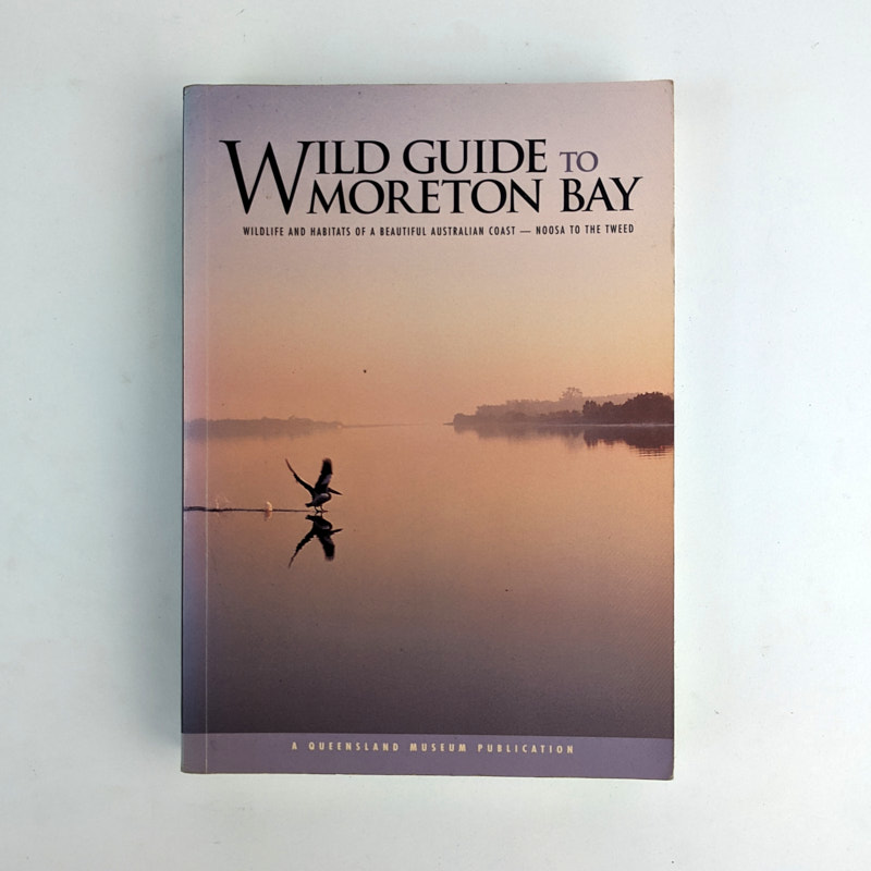 Wild Guide to Moreton Bay: Wildlife and Habitats of a Beautiful ...