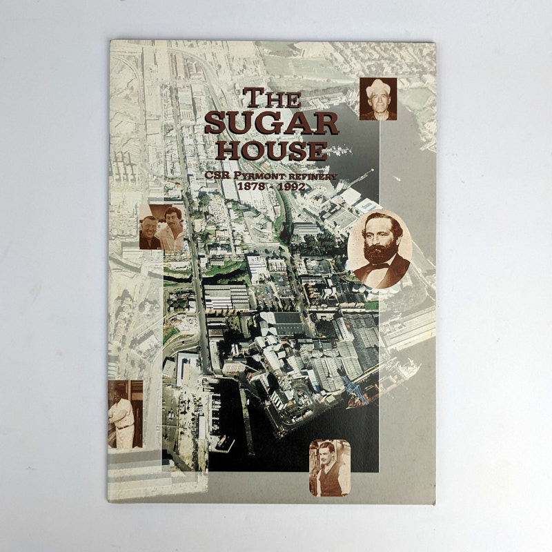The Sugar House: CSR Pyrmont Refinery, 1878-1992 - The Book Merchant ...