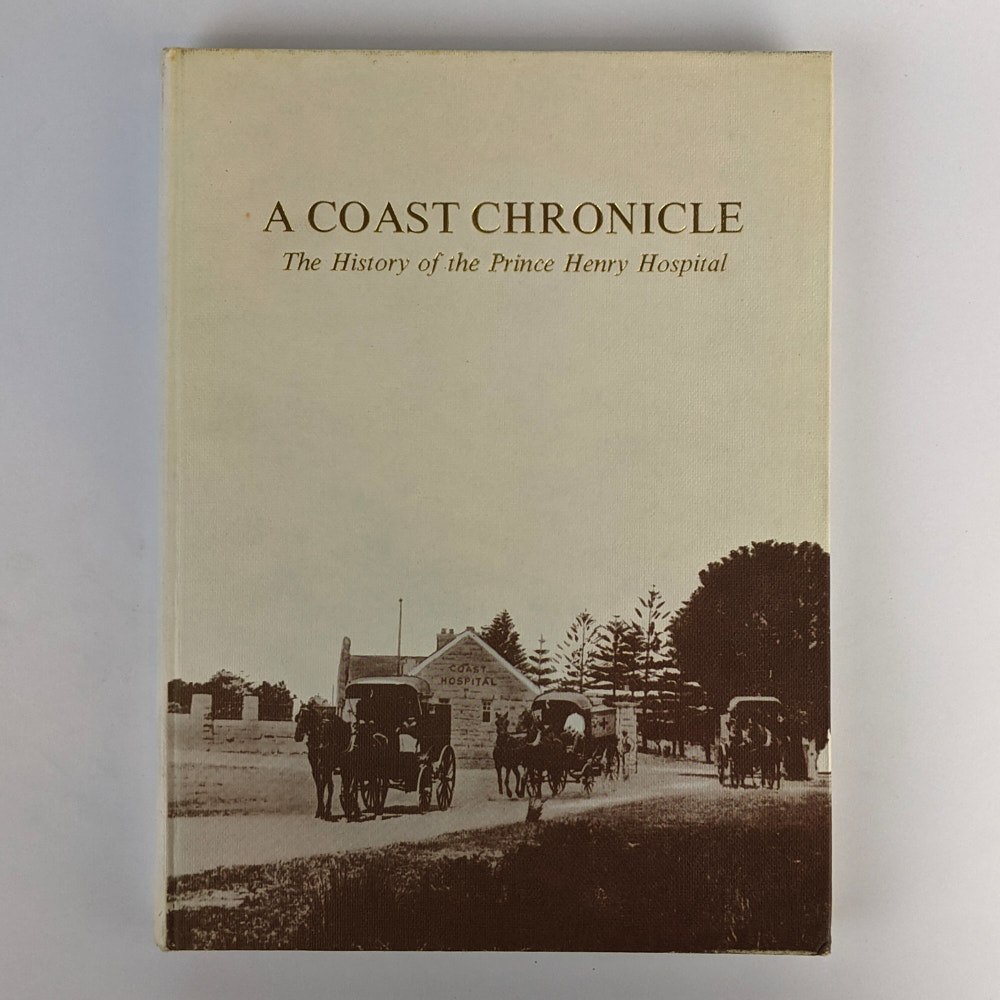 A Coast Chronicle: The History of the Prince Henry Hospital, 1881-1981 ...