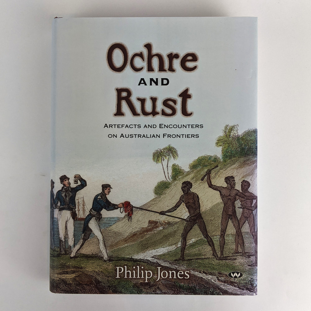 Ochre and Rust: Artifacts and Encounters on Australian Frontiers - The ...