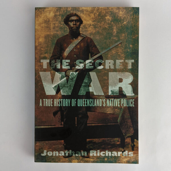 The Secret War: A True History of Queensland’s Native Police - The Book ...